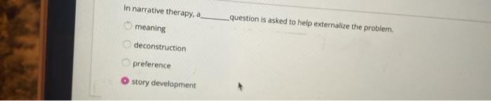Solved In narrative therapy, a question is asked to help | Chegg.com