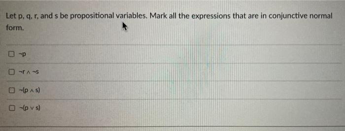 Solved Let p, q, r, and s be propositional variables. Mark | Chegg.com