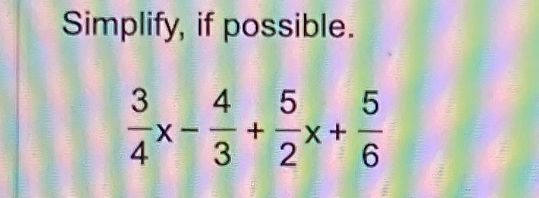 Solved Simplify, if possible.34x-43+52x+56 | Chegg.com