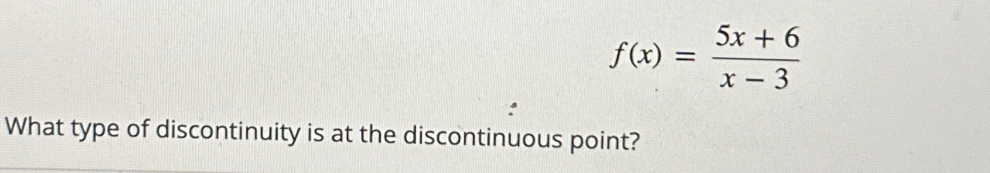 Solved f(x)=5x+6x-3What type of discontinuity is at the | Chegg.com