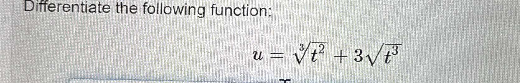 Solved Differentiate the following function:u=t23+3t32 | Chegg.com