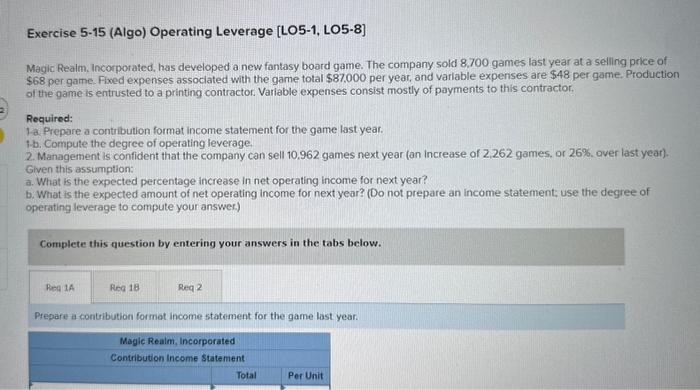 Solved Exercise 5-15 (Algo) Operating Leverage [LO5-1, | Chegg.com Solved Exercise 5-15 (Algo) Operating Leverage [LO5-1, | Chegg.com