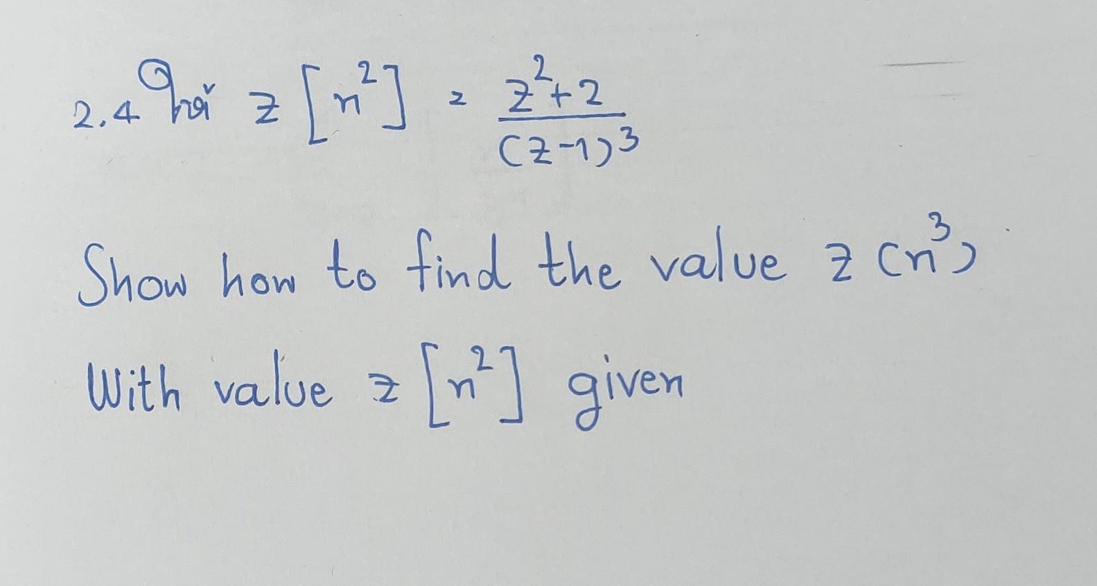 Solved 2.4qa2z[n2]=(z−1)3z2+2 Show how to find the value | Chegg.com