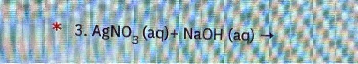 Solved k 3. AgNO2 (aq)+ NaOH (aq) – | Chegg.com