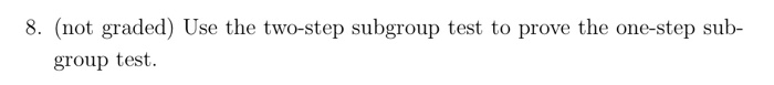 Solved 8. (not graded) Use the two-step subgroup test to | Chegg.com