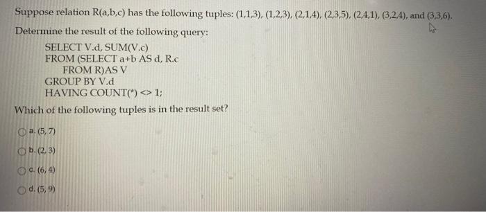 Solved Suppose relation R(a,b,c) has the following tuples: | Chegg.com