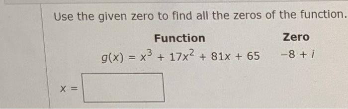 Solved Use the given zero to find all the zeros of the | Chegg.com