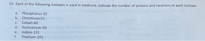 Solved 14. Each of the following isotopes is used in | Chegg.com