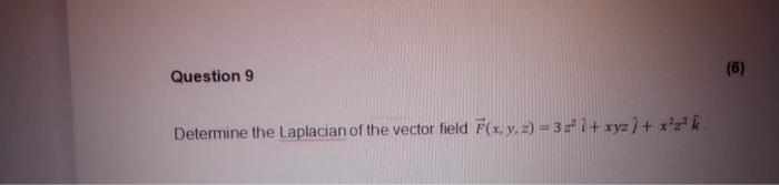 Solved Question 9 (6) Determine the Laplacian of the vector | Chegg.com