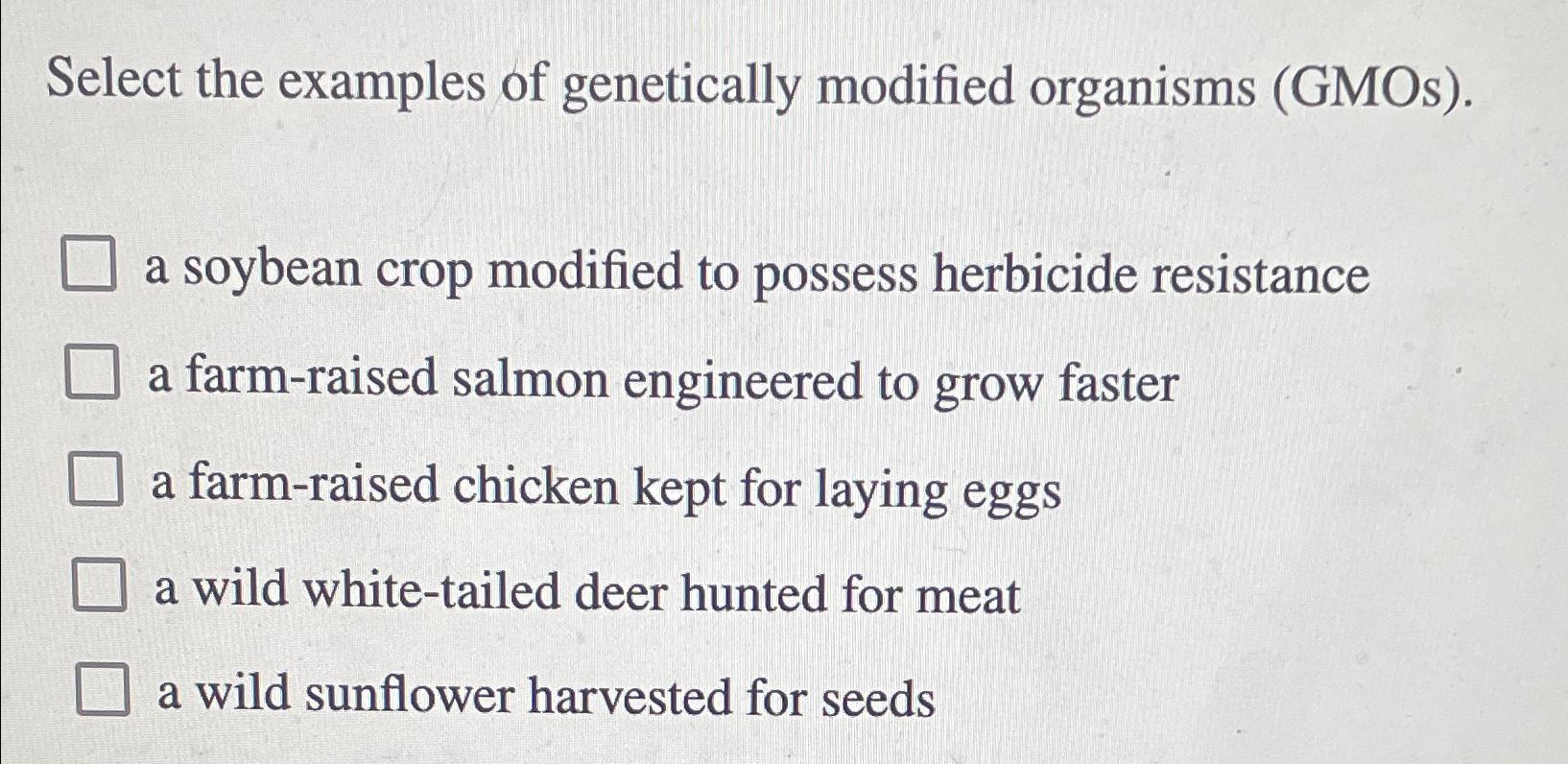Solved Select the examples of genetically modified organisms | Chegg.com