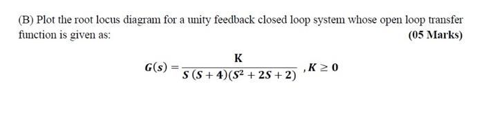 Solved (B) Plot the root locus diagram for a unity feedback | Chegg.com