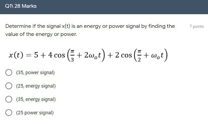 Solved Q1\ 28 Marks 7 points Determine if the signal x(t) is | Chegg.com