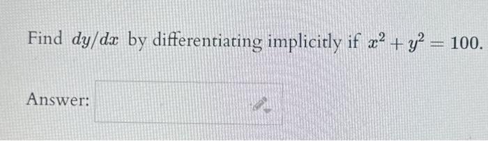 Solved Find dy/dx by differentiating implicitly if x2+y2=100 | Chegg.com