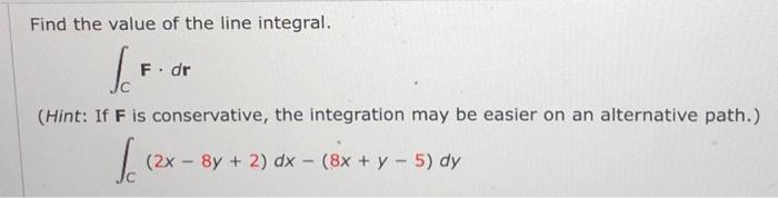 Solved Find the value of the line integral. ∫CF⋅dr (Hint: If | Chegg.com