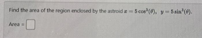 Solved Find the area of the region enclosed by the astroid | Chegg.com