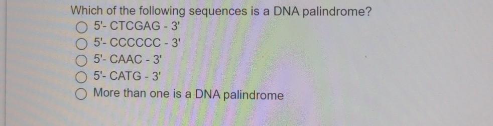 Solved Which of the following sequences is a DNA palindrome? | Chegg.com
