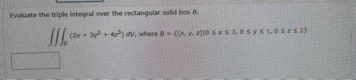 Solved Evaluate the triple integral over the rectangular | Chegg.com