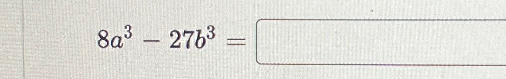 Solved 8a3-27b3= | Chegg.com