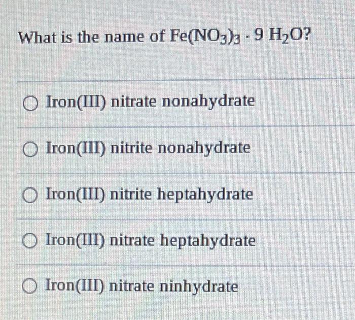 Solved What is the name of Fe(NO3)3 - 9 H2O? Iron(III) | Chegg.com
