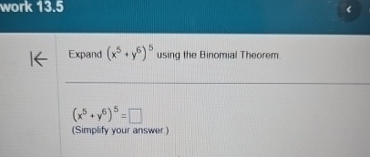 Solved work 13.5Expand (x5+y6)5 ﻿using the Binomial | Chegg.com