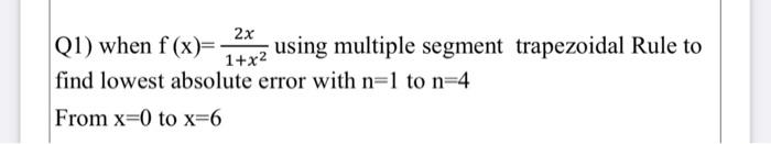 Solved 2x Q1) when f (x)= using multiple segment trapezoidal | Chegg.com