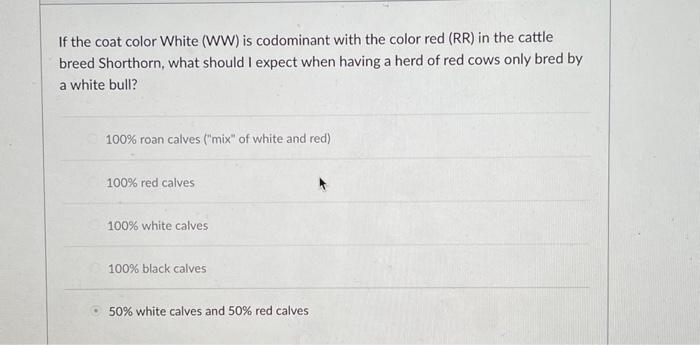 Solved If the coat color White (WW) is codominant with the | Chegg.com