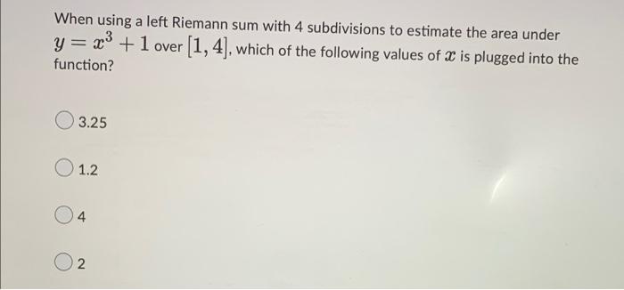 Solved When using a left Riemann sum with 4 subdivisions to | Chegg.com