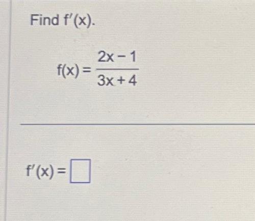 Solved Find f′(x). f(x)=3x+42x−1 f′(x)= | Chegg.com
