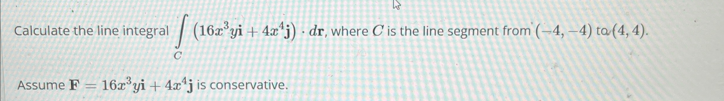 Solved Calculate the line integral ∫C﻿(16x3yi+4x4j)*dr, | Chegg.com