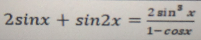 Solved 3 2sinx 2sinx + sin2x 1-cosx | Chegg.com