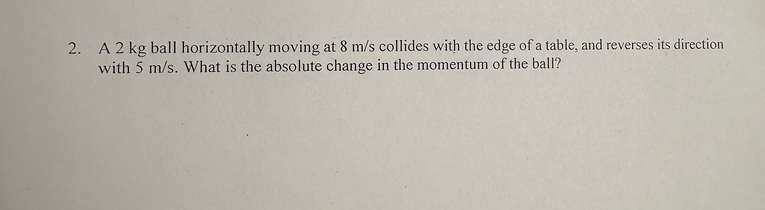 Solved A 2kg ﻿ball horizontally moving at 8ms ﻿collides with | Chegg.com