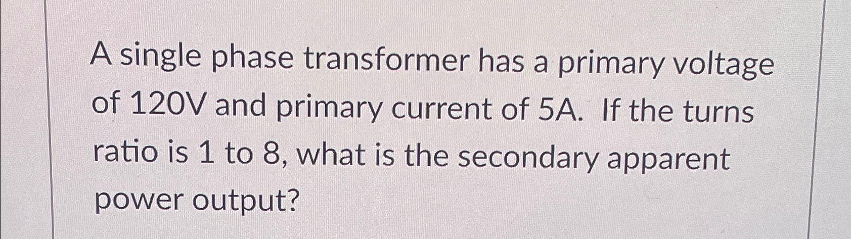 Solved A single phase transformer has a primary voltage of | Chegg.com