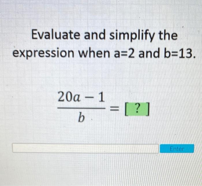 Solved Evaluate and simplify the expression when a=2 and | Chegg.com