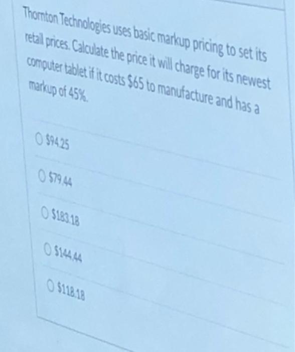 Solved Thornton Technologies uses basic markup pricing to | Chegg.com