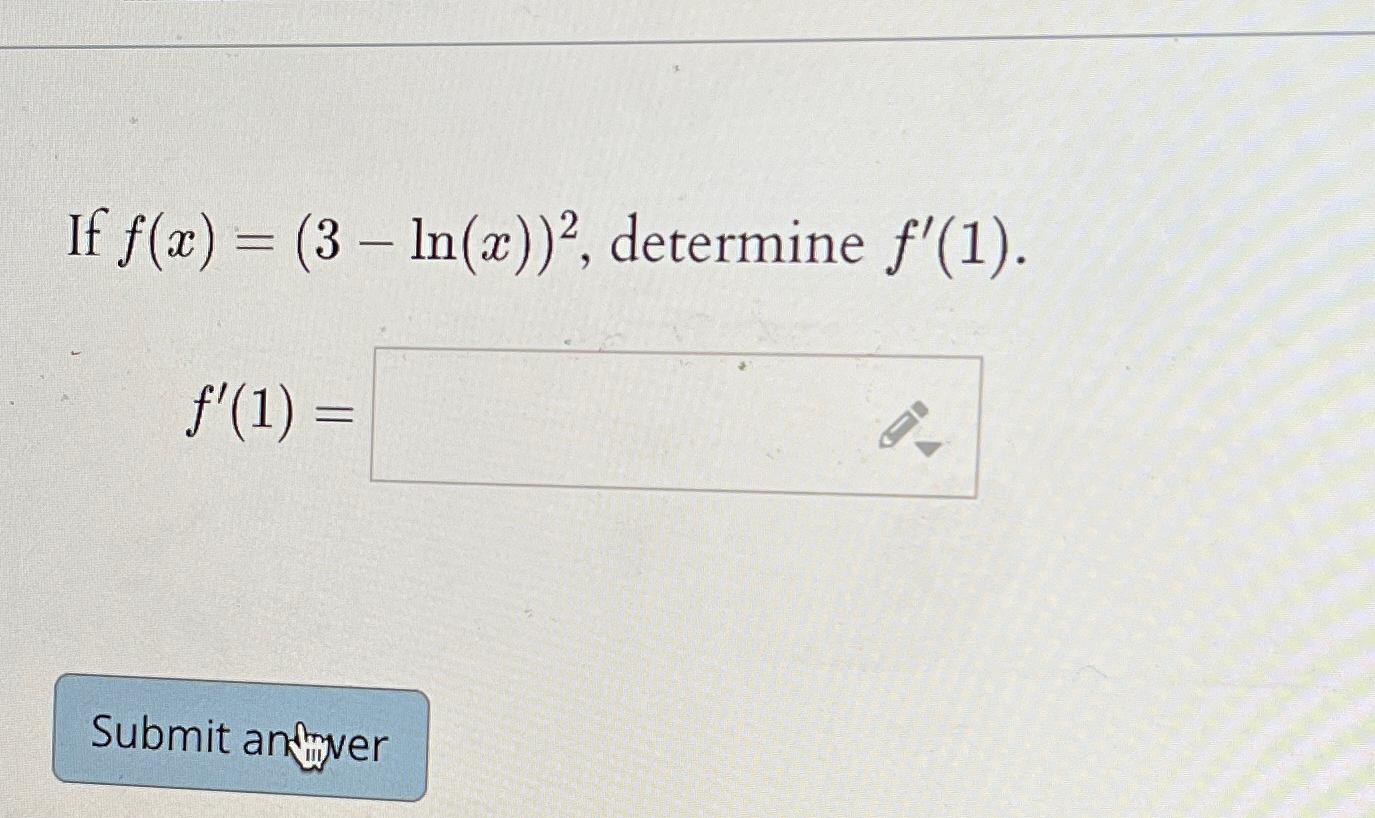 Solved If f(x)=(3-ln(x))2, ﻿determine f'(1)f'(1)= | Chegg.com
