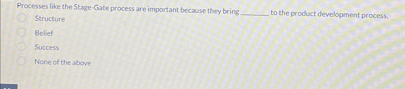 Solved Processes like the Stage-Gate process are important | Chegg.com