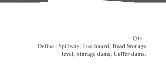 Solved Q14: Define : Spillway, Free board, Dead Storage | Chegg.com