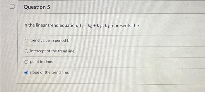 Solved In the linear trend equation, Tt=b0+b1t,b1 represents | Chegg.com