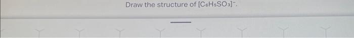 Solved Draw the structure of [C6H5SO3]−. | Chegg.com
