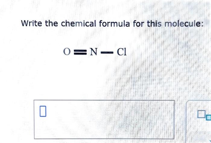 Solved Write the chemical formula for this molecule: O≡N−Cl | Chegg.com