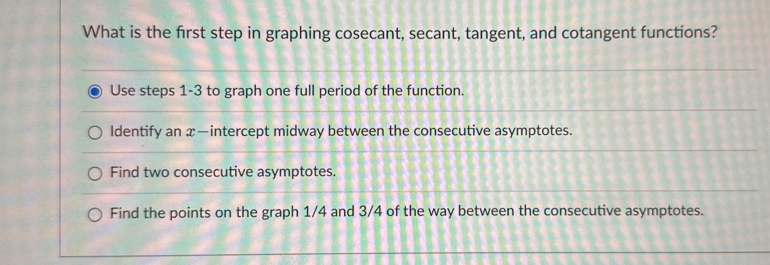 What is the first step in graphing cosecant, secant, | Chegg.com
