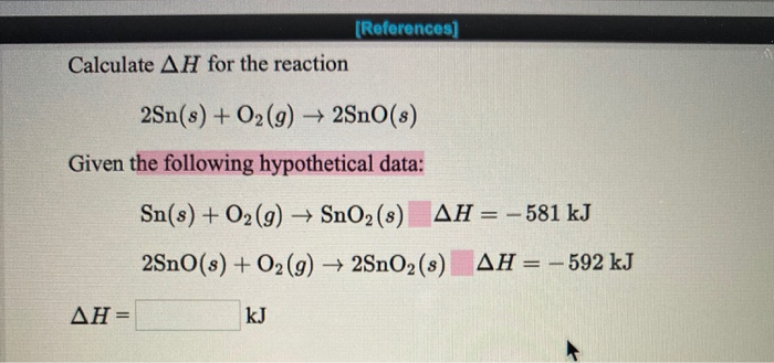 Solved (References) Calculate AH for the reaction 2Sn(s) + | Chegg.com