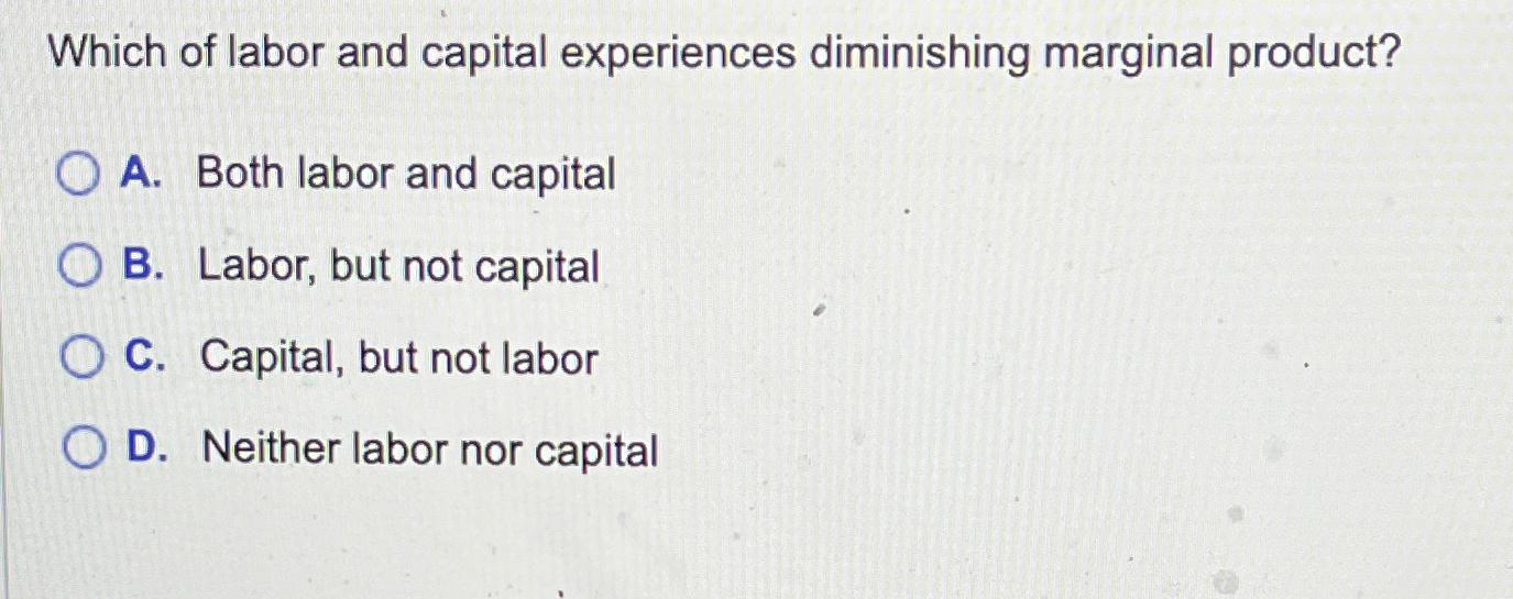 Solved Which of labor and capital experiences diminishing | Chegg.com