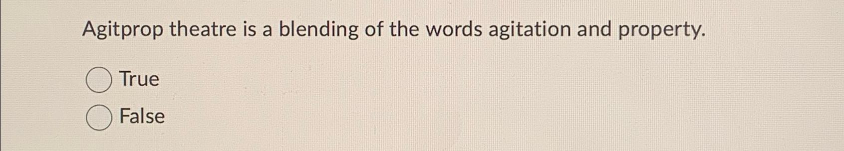 Solved Agitprop theatre is a blending of the words agitation | Chegg.com