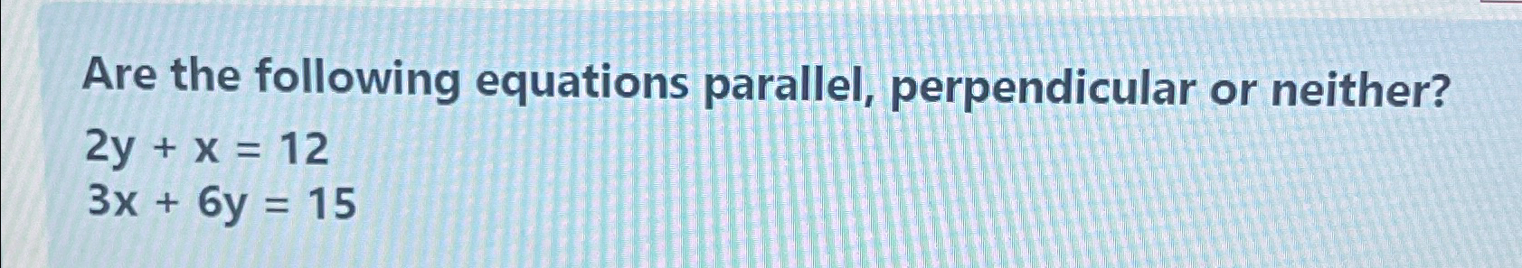 Solved Are the following equations parallel, perpendicular | Chegg.com