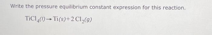 Solved Write the pressure equilibrium constant expression | Chegg.com