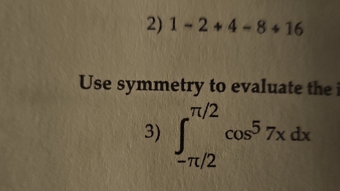 Solved 1-2+4-8+16Use symmetry to evaluate the∫-π2π2cos57xdx | Chegg.com