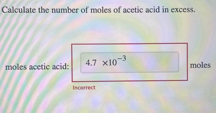 Solved Calculate the number of moles of acetic acid in | Chegg.com