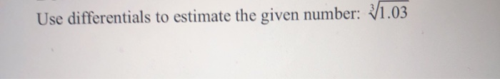 Solved Use differentials to estimate the given number: 31.03 | Chegg.com