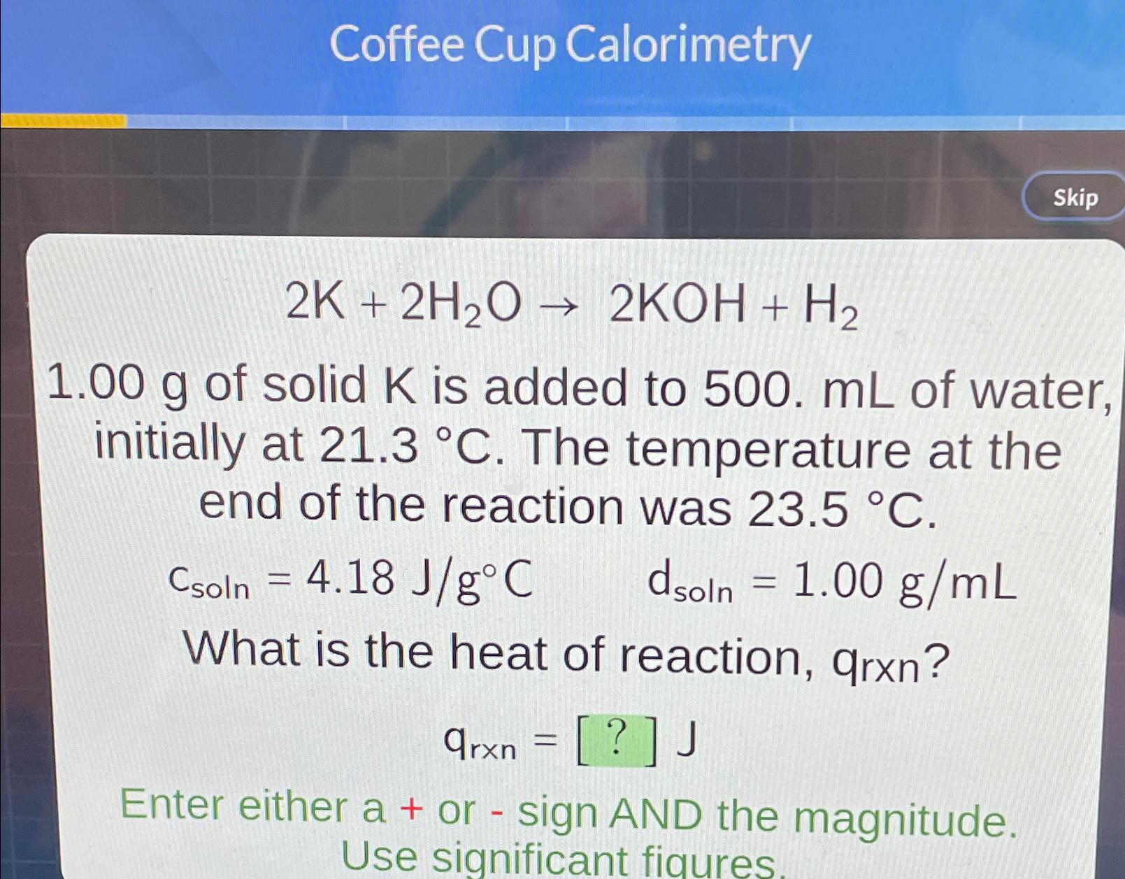 Solved Coffee Cup Calorimetry2K+2H2O→2KOH+H21.00g ﻿of solid | Chegg.com